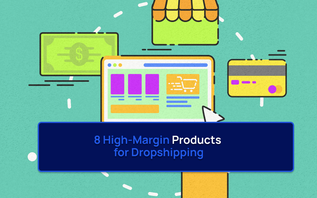8 High-Margin Products for Dropshipping